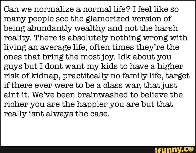Can we normalize a normal life? I feel like so many people see the ...