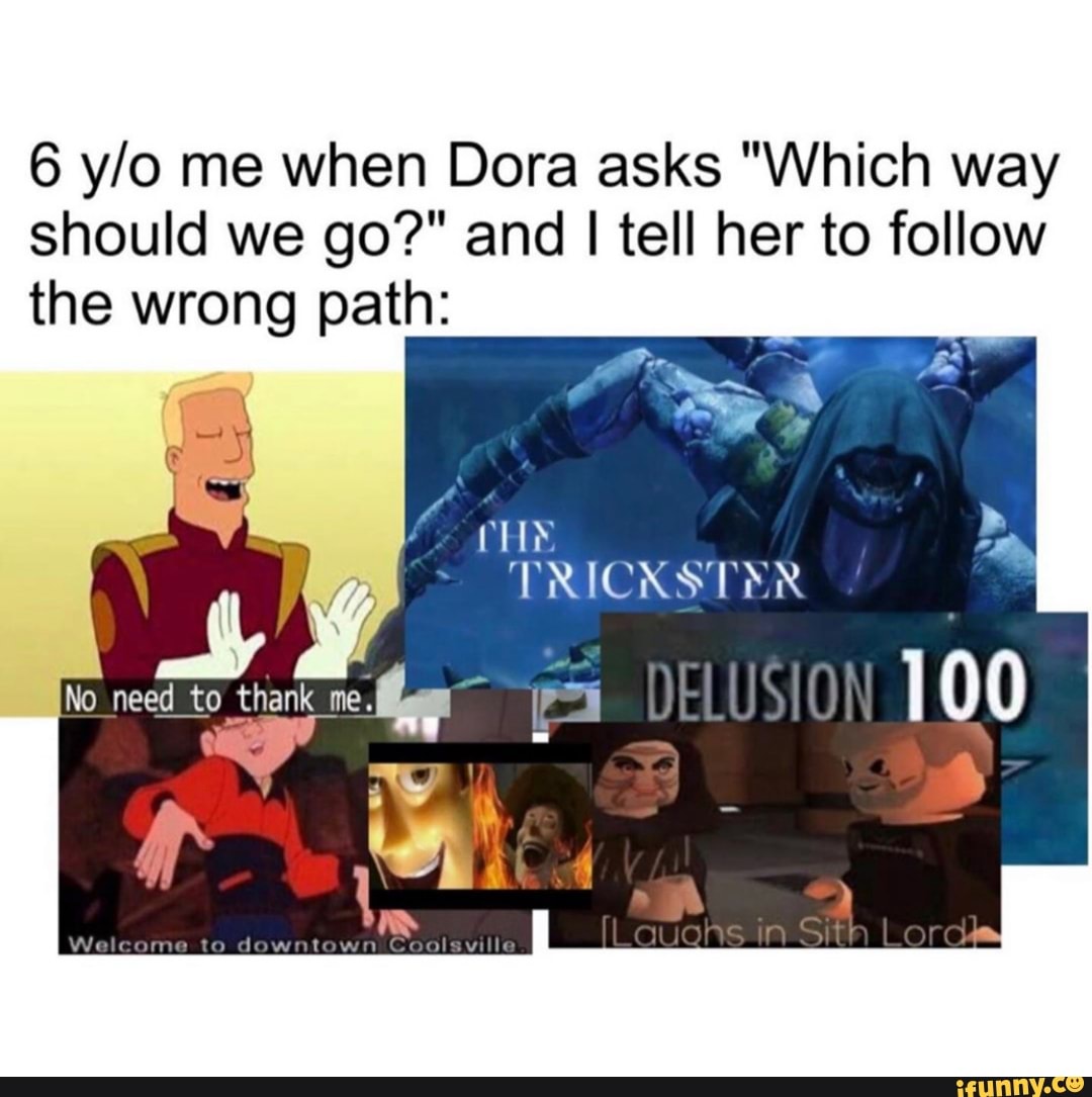 6 y/o me when Dora asks "Which way should we go?" and I tell her to ...