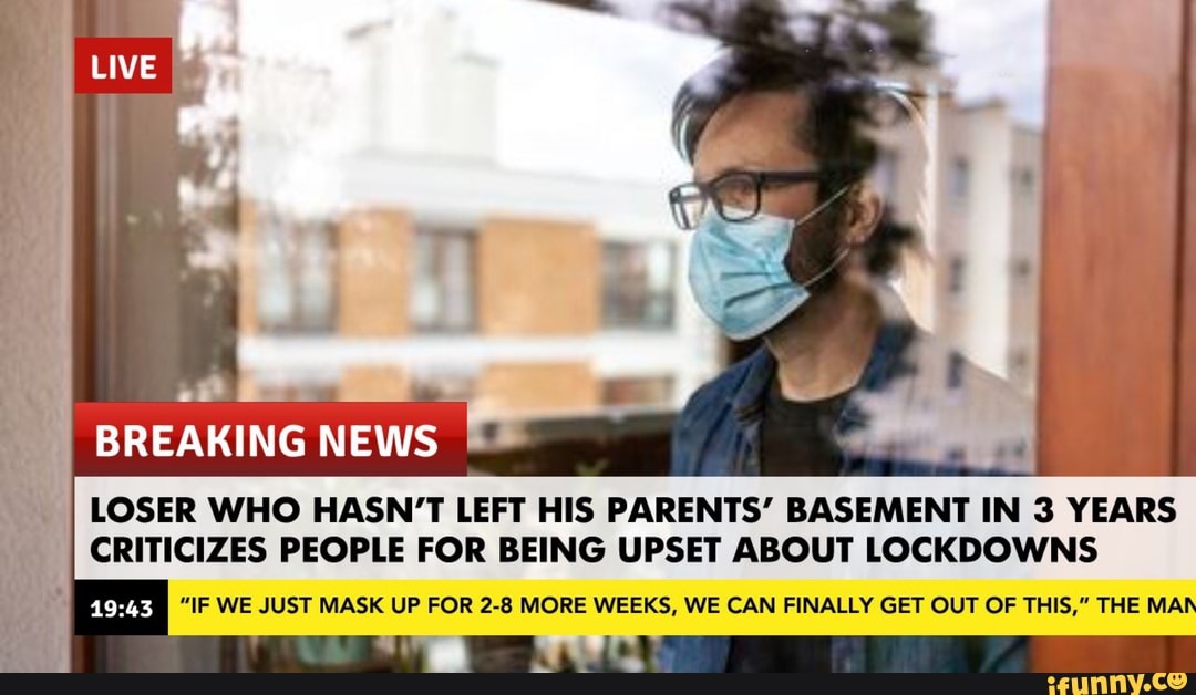 LIVE ak BREAKING NEWS LOSER WHO HASN'T LEFT HIS PARENTS' BASEMENT IN 3 ...