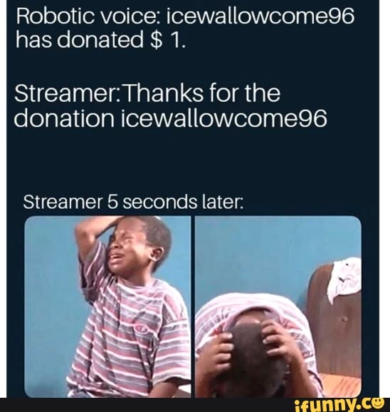 Robotic voice: icewallowcome96 has donated $ 1. StreamerzThanks for the ...