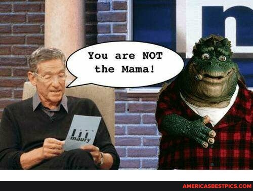 You are NOT the Mama! - America’s best pics and videos