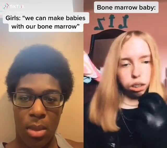 Oe with our bone marrow P Bone marrow baby: Girls: "we can make babies ...