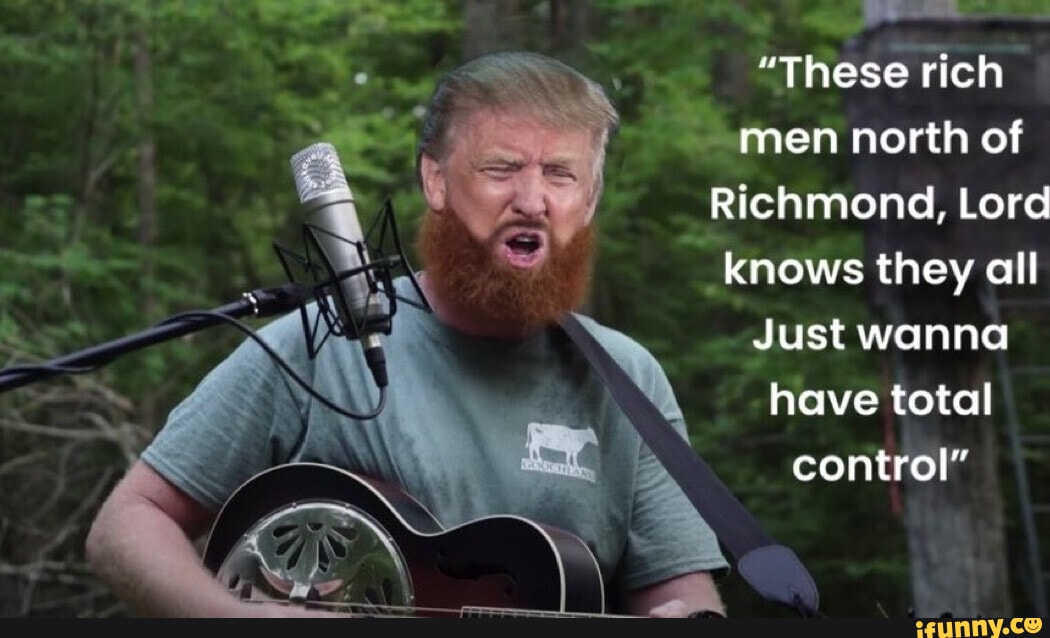 "These rich men north of Richmond, Lord knows they all Just wanna have ...