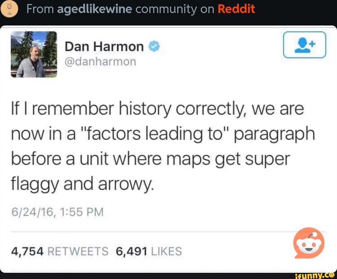 From agedllikewine community on Reddit Dan Harmon If I remember history ...