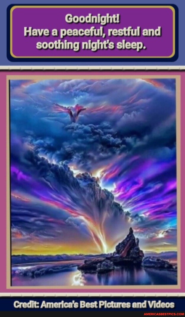 Goodnight! Have a peaceful, restful and soothing night's sleep. I ...