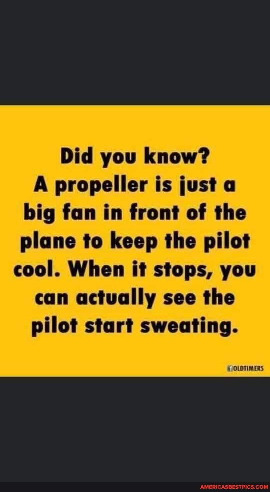 Did you know? A propeller is just a big fan in front of the plane to ...