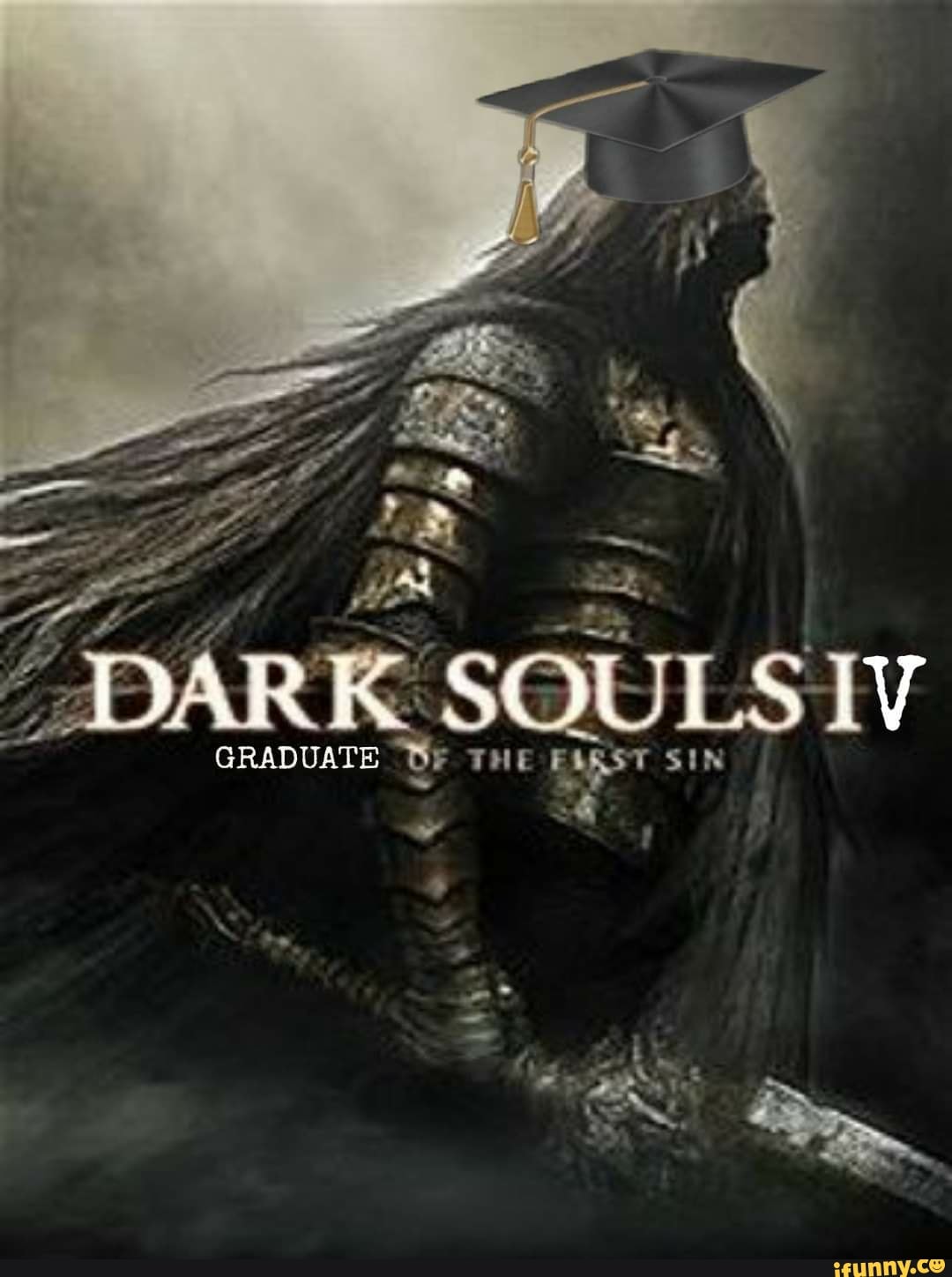 "ZDARK SOULS IV ta a\ GRADUATE "OF THE EARST SIN - iFunny
