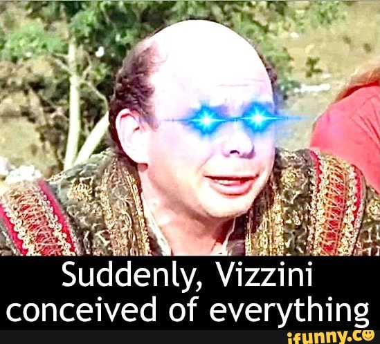 Vizzini memes. Best Collection of funny Vizzini pictures on iFunny