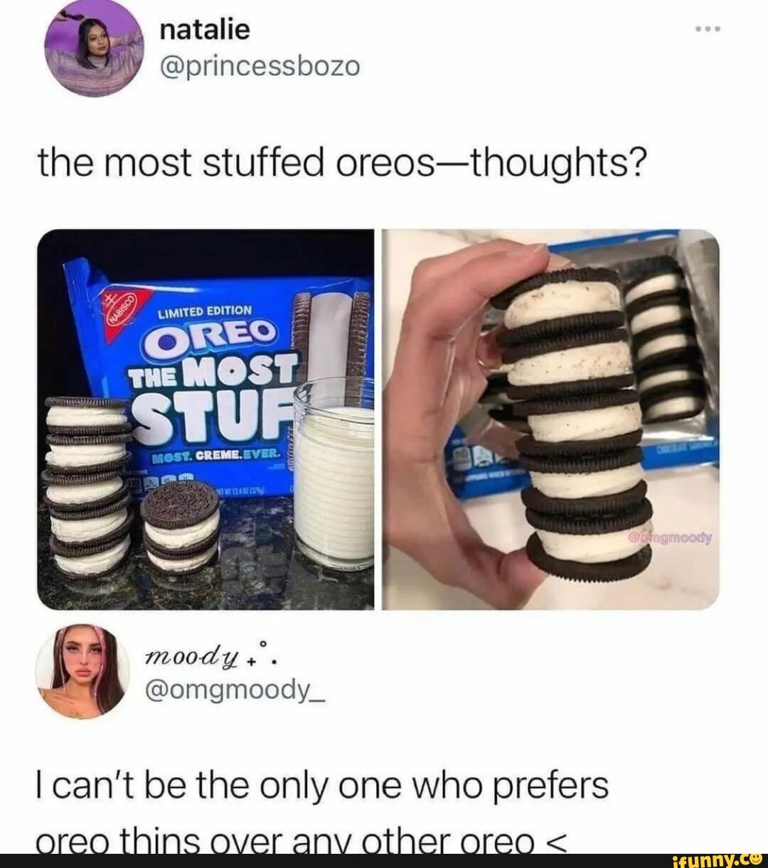 Natalie the most stuffed oreos-thoughts? I can't be the only one who ...