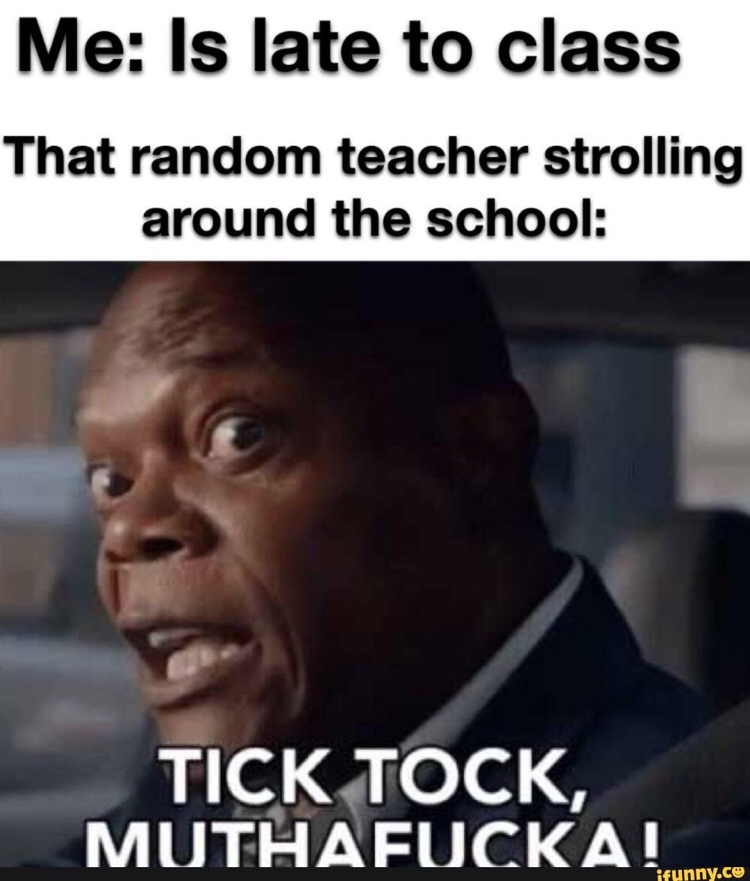 Me: Is late to class That random teacher strolling around the school ...