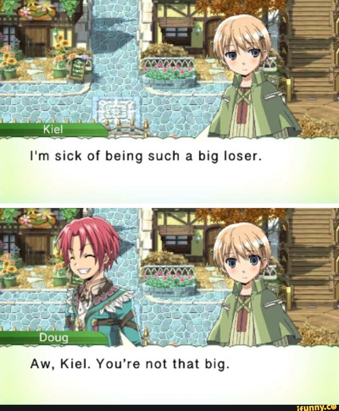 Sick of being such a big loser. Doug Aw, Kiel. You're not that big ...