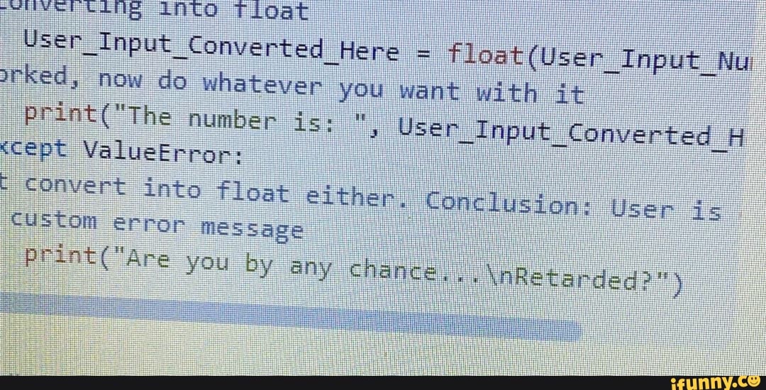 Into Tloat Userinputconvertedhere Float Userinputnu Orked Now Do Whatever You Want With