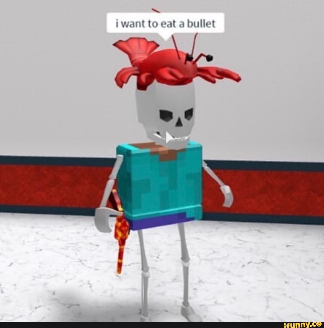 I want to eat a bullet - iFunny