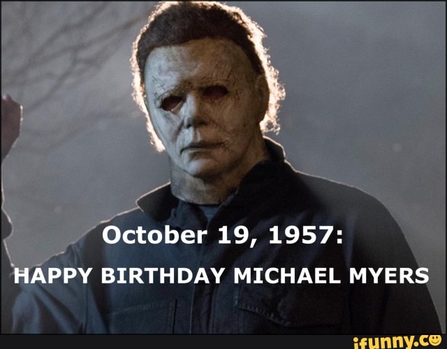 Happybirthdaymichaelmyers memes. Best Collection of funny ...