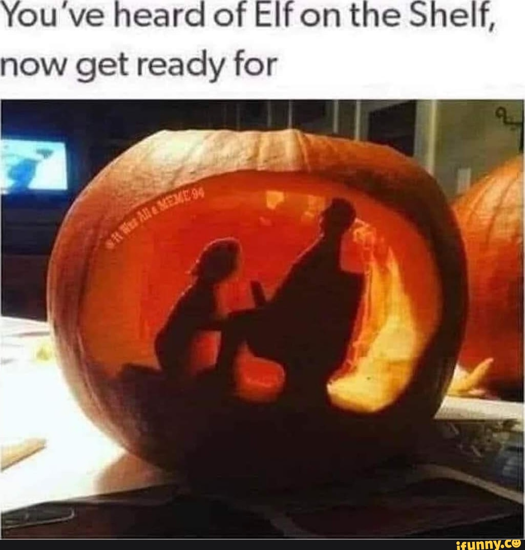 You ve heard of Elf on the Shelf, now get ready for - iFunny