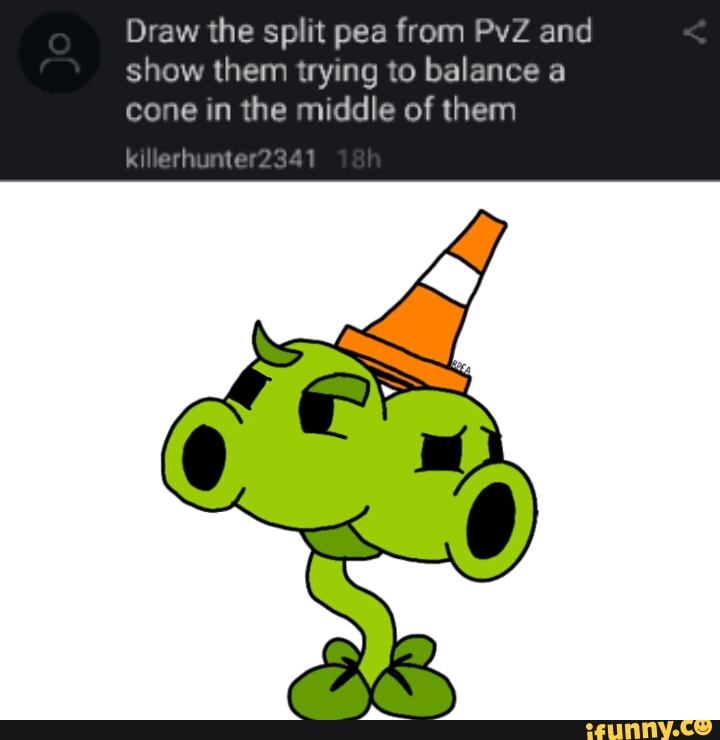 Draw the split pea from PvZ and show them trying to balance a - iFunny