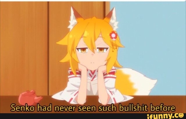 Senko had never seen such bullshit before - iFunny