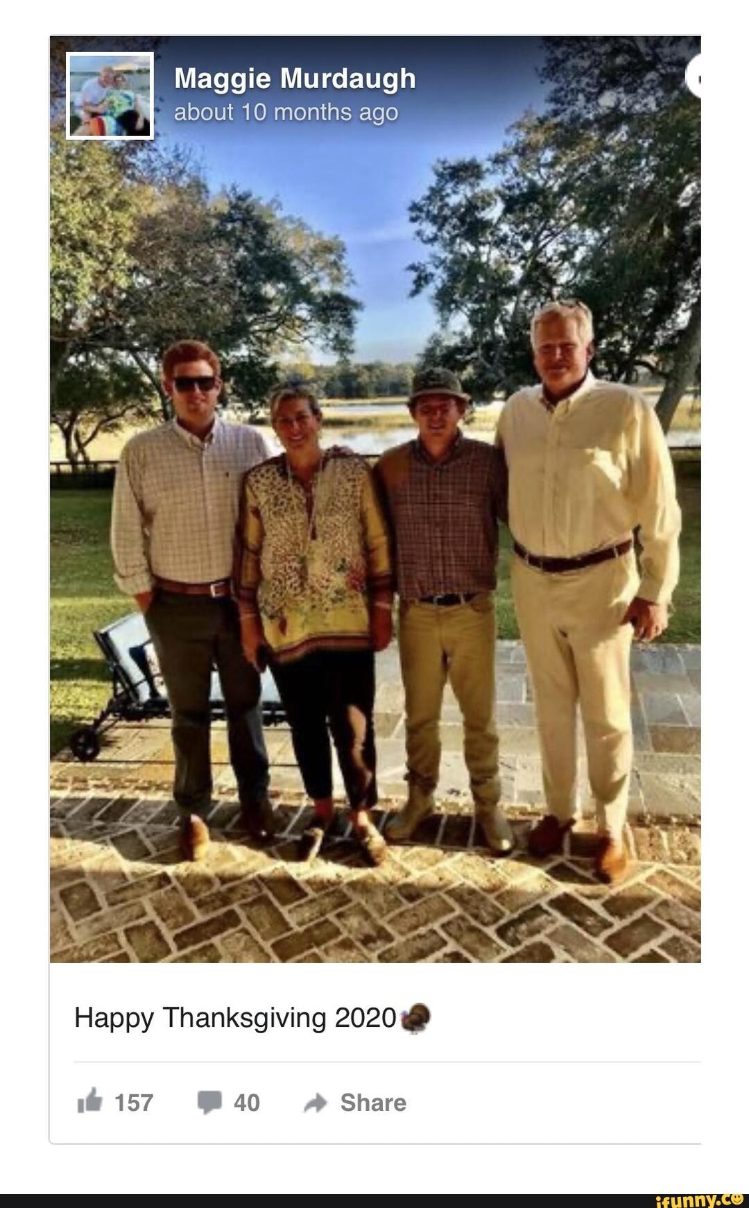 Maggie Murdaugh about 10 months ago Happy Thanksgiving 2020 Share - iFunny