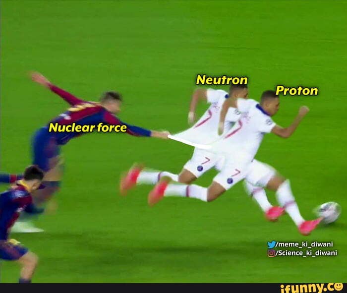 Nuclear force Neutron /Science I Proton meme - iFunny