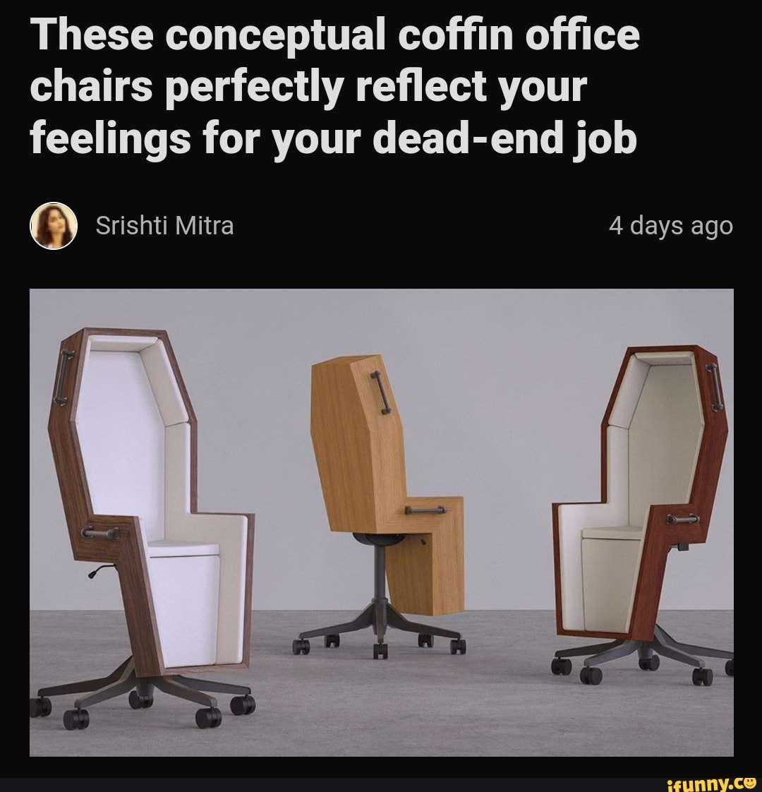 These conceptual coffin office chairs perfectly reflect your feelings ...