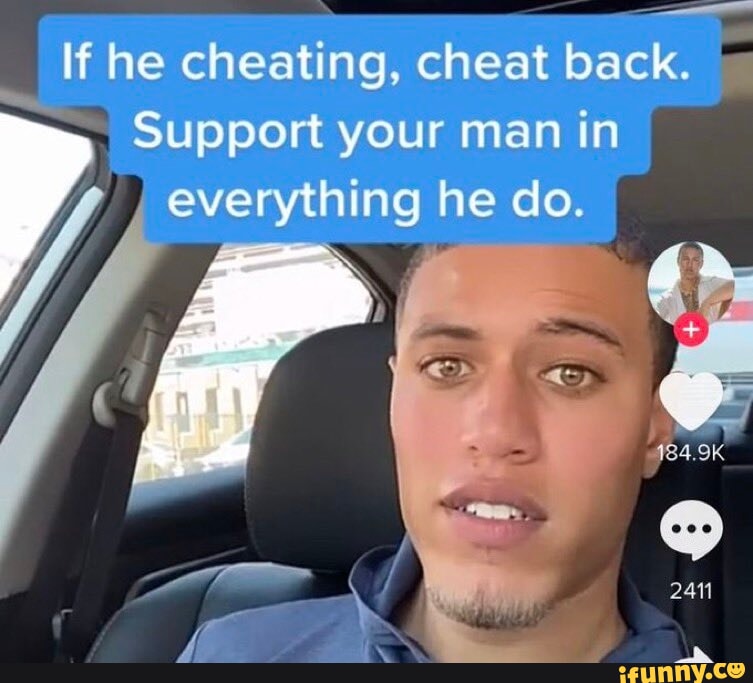 If he cheating, cheat back. ~ Support your man in everything he do ...