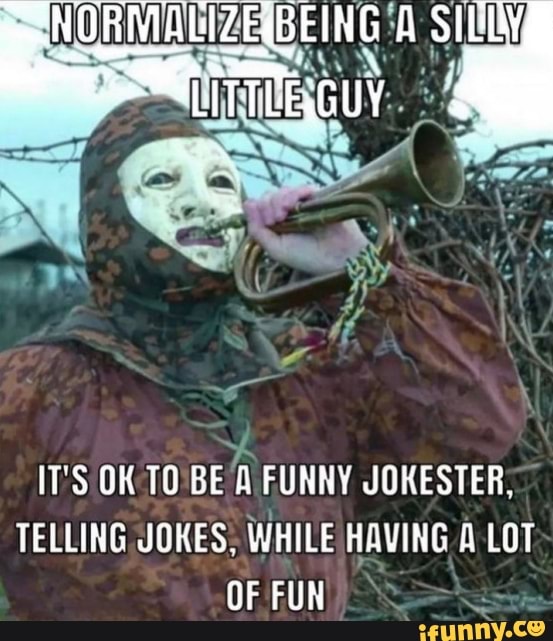 ORMALIZEGBEING SILLY IT'S OK BE FUNNY JOKESTER; TELLING JOKES, WHILE ...