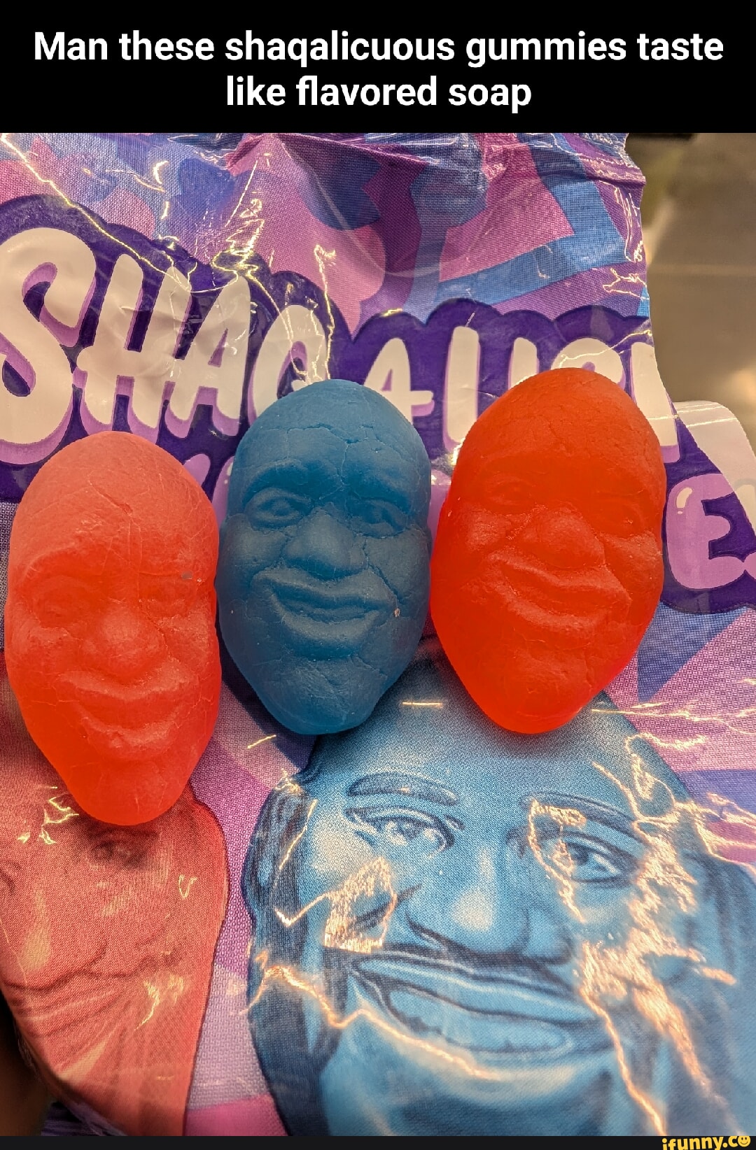 Man these shaqalicuous gummies taste like flavored soap - iFunny