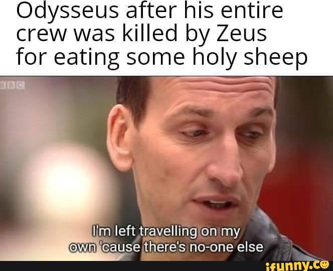 Odysseus after nis entire crew was killed by Zeus for eating some holy ...