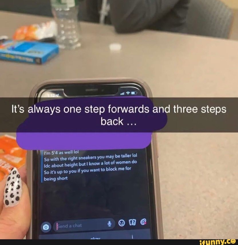 SS It's always one step forwards and three steps back 5'4 as well lol I ...