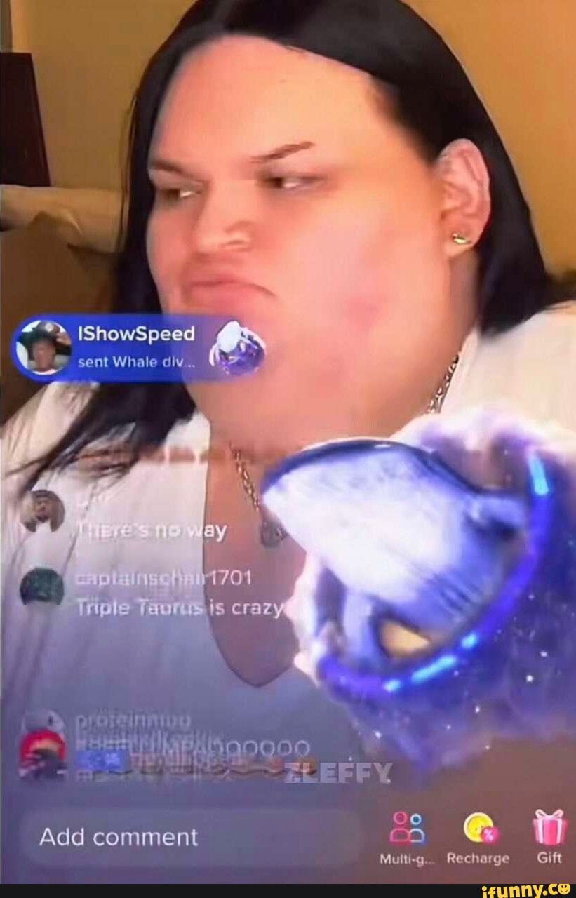 IShowSpeed sent Whale div. > OPIM . co Add comment @ ti Multi-g ...