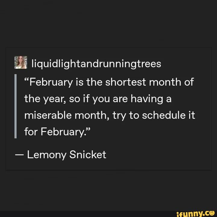 Liquidlightandrunningtrees "February is the shortest month of the year ...