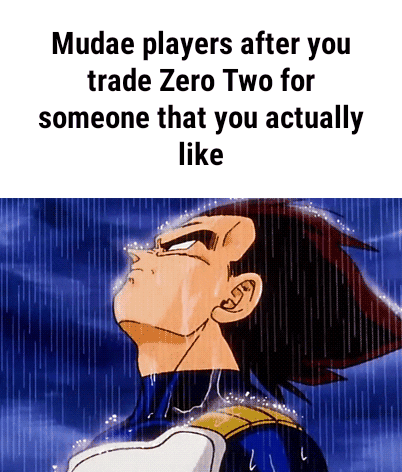 Mudae players after you trade Zero Two for someone that you actually ...