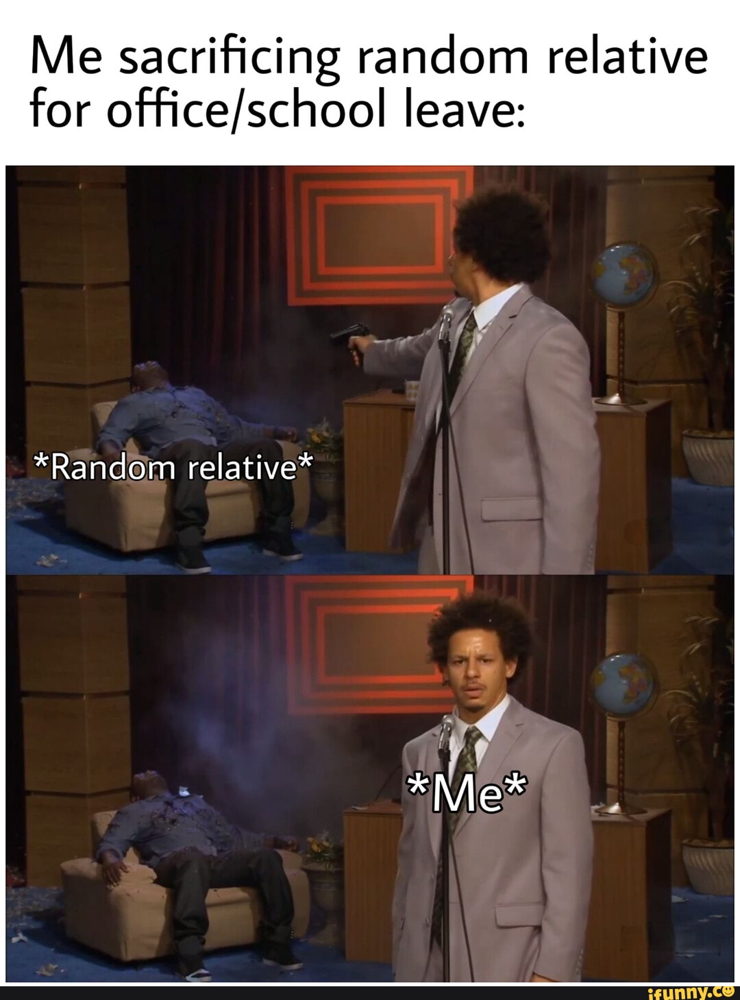 Me sacrificing random relative for leave: *Random relative* *Me* - iFunny