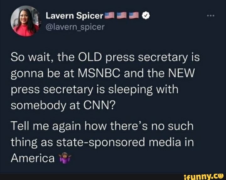 Lavern Spicer So wait, the OLD press secretary is gonna be at MSNBC and ...
