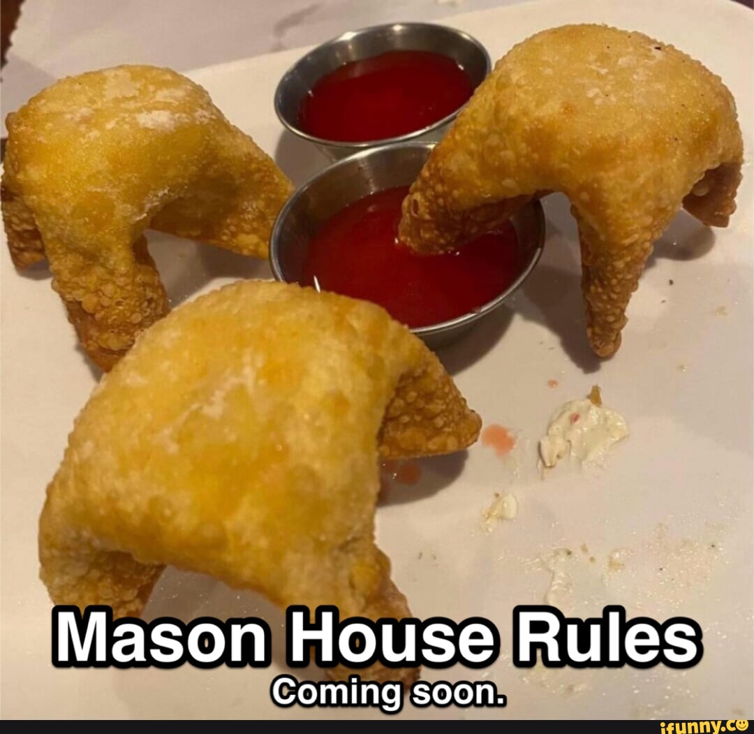 Mason House Rules Coming soon. - iFunny