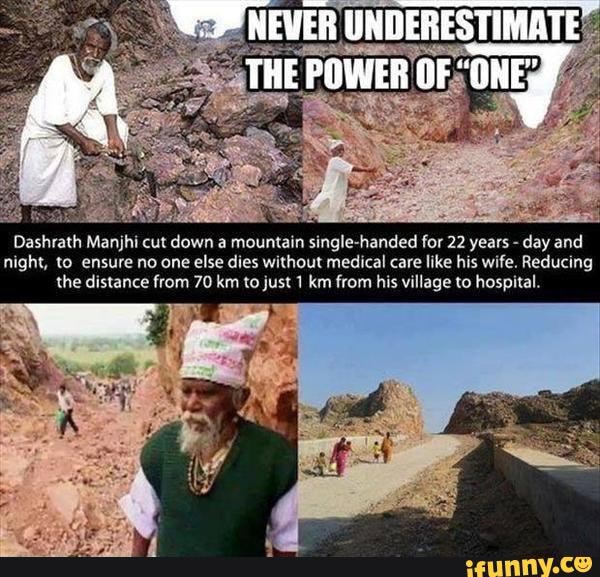 NEVER UNDERESTIMATE hi THE POWER OF Dashrath Manjhi cut down a mountain ...