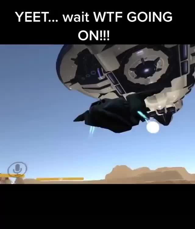 YEET... wait WTF GOING - iFunny :)