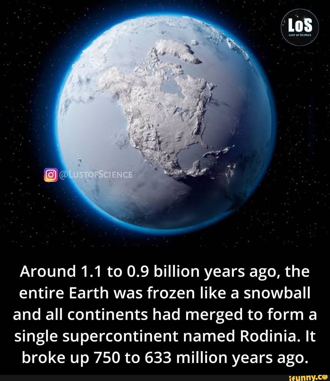 Los os Around 1.1 to 0.9 billion years ago, the entire Earth was frozen ...