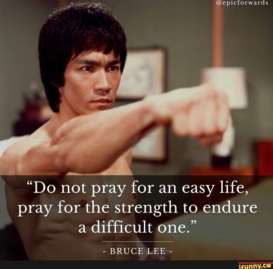"Do not pray for an easy life, pray for the strength to endure a ...