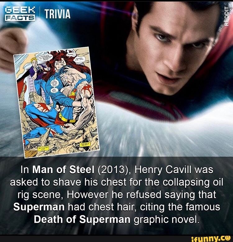 In Man of Steel (2013), Henry Cavill was asked to shave his chest for ...
