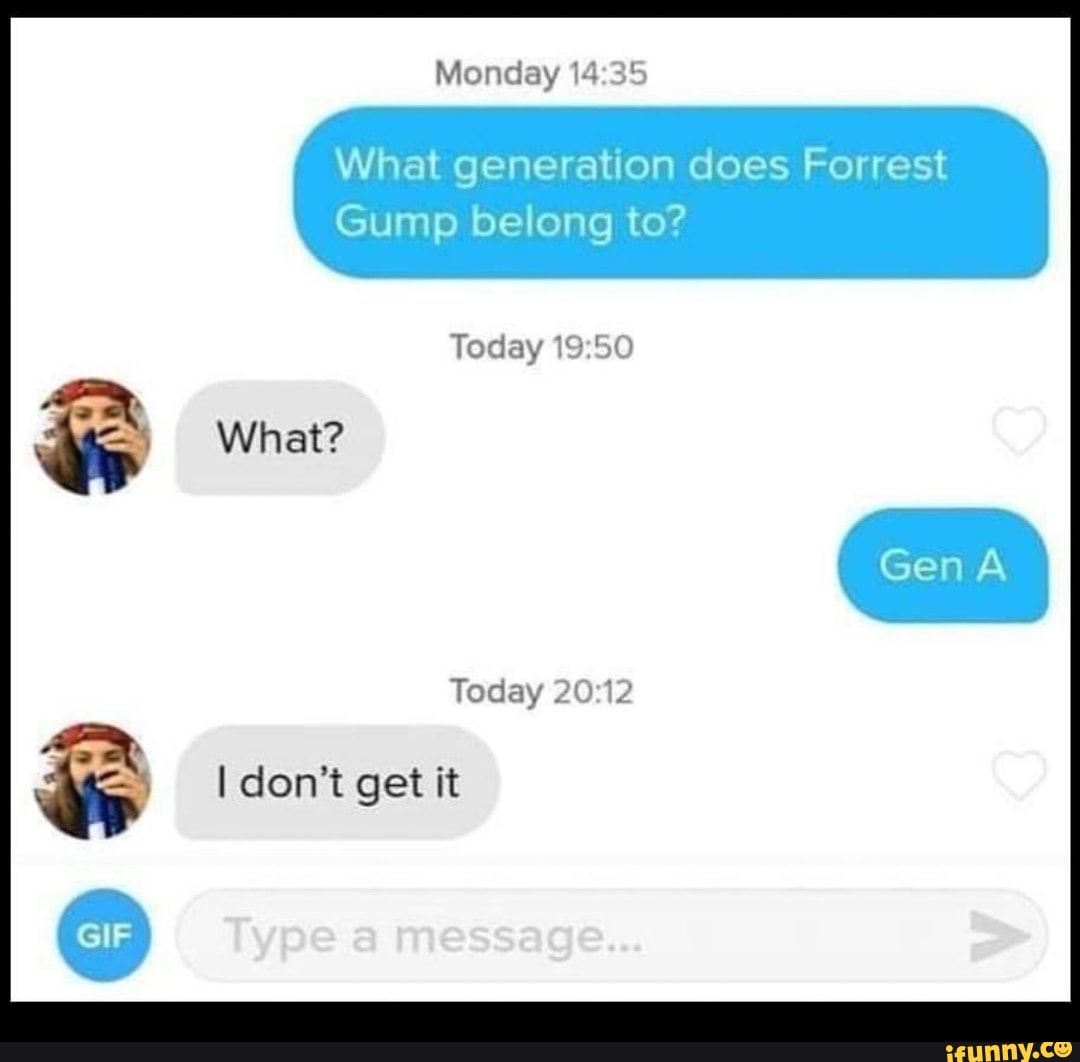 Monday 35 What generation does Forrest Gump belong to? Today 19.50 What ...