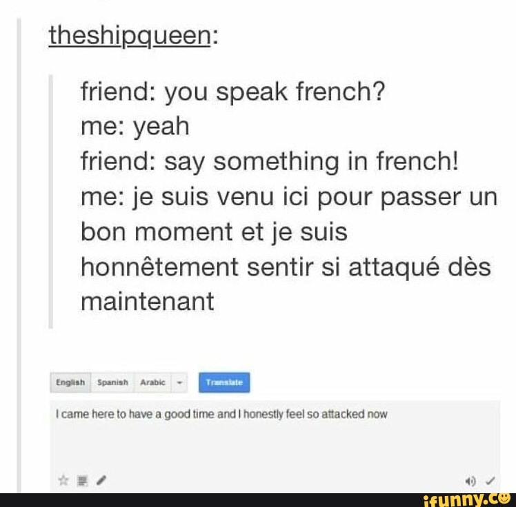 Theshipqueen: friend: you speak french? me: yeah friend: say something ...