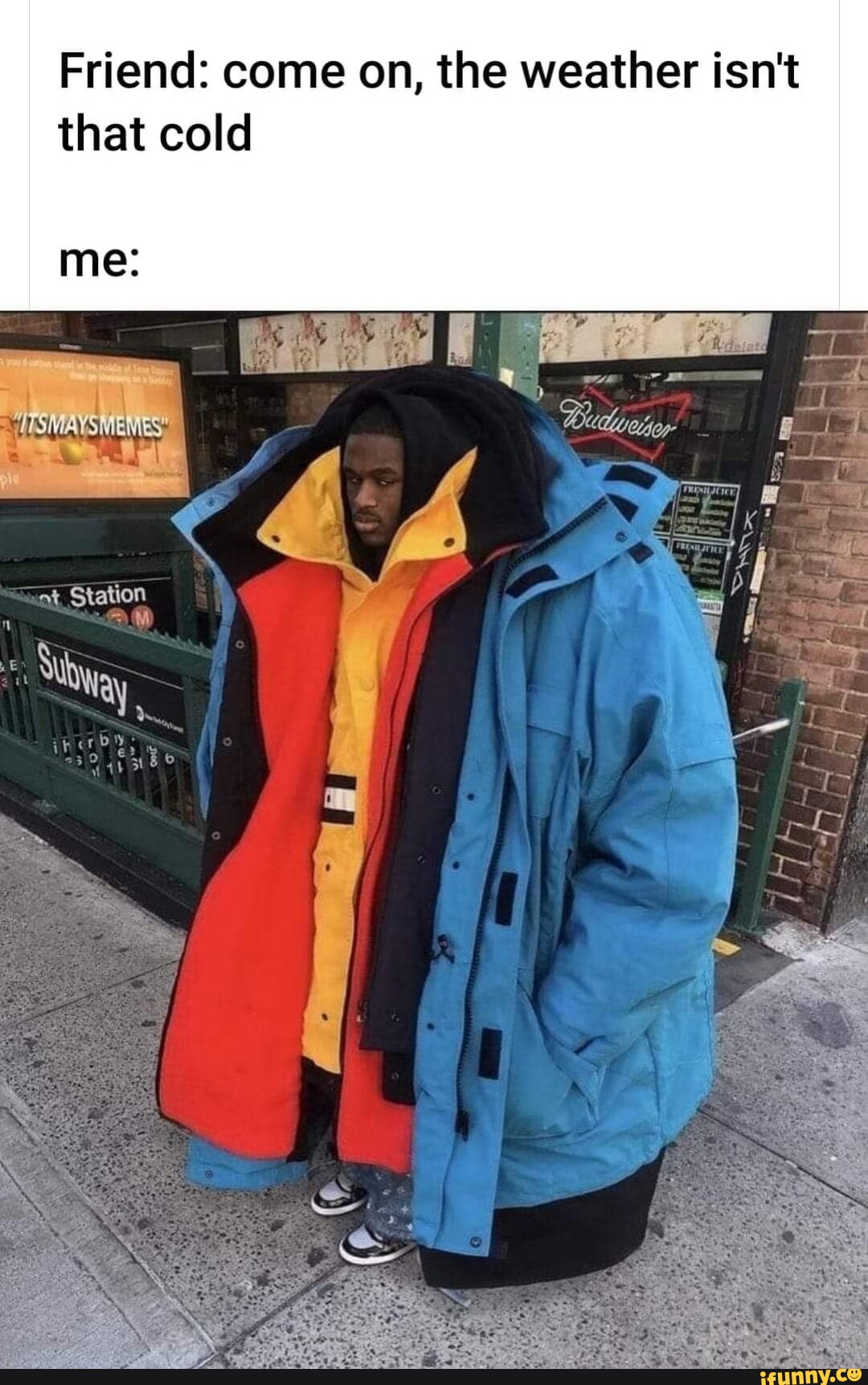Friend: come on, the weather isn't that cold me: at Station - iFunny