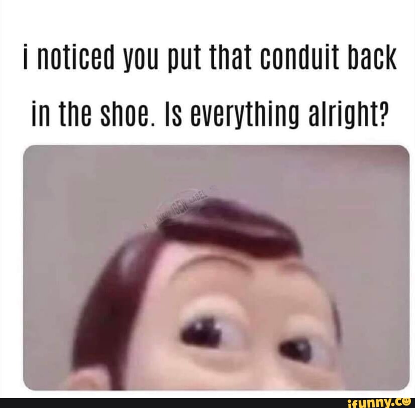 Conduit memes. Best Collection of funny Conduit pictures on iFunny