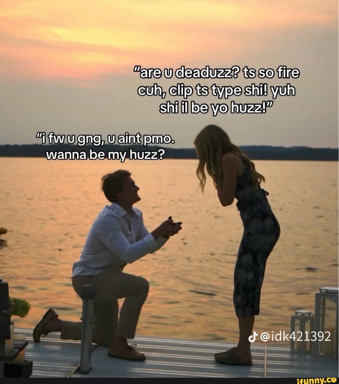 "are u deaduzz? ts so fire cuh, clip ts type shi! yuh shi il be yo huzz ...