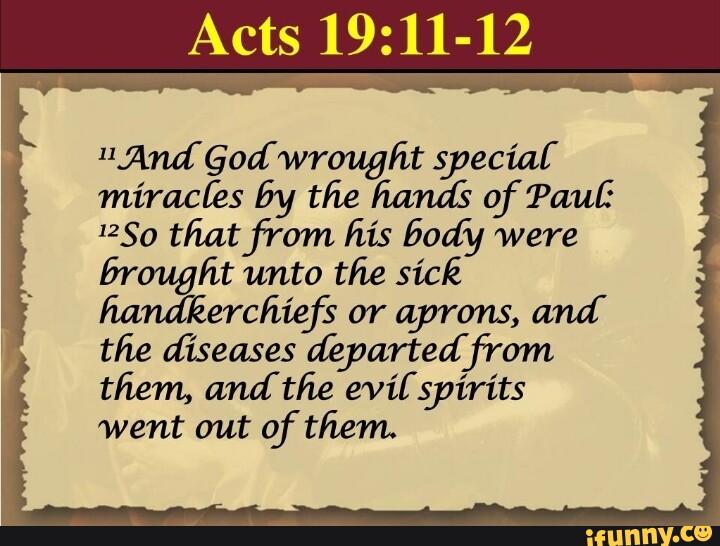 Acts "And God wrought special miracles by the hands of Paul: that from ...