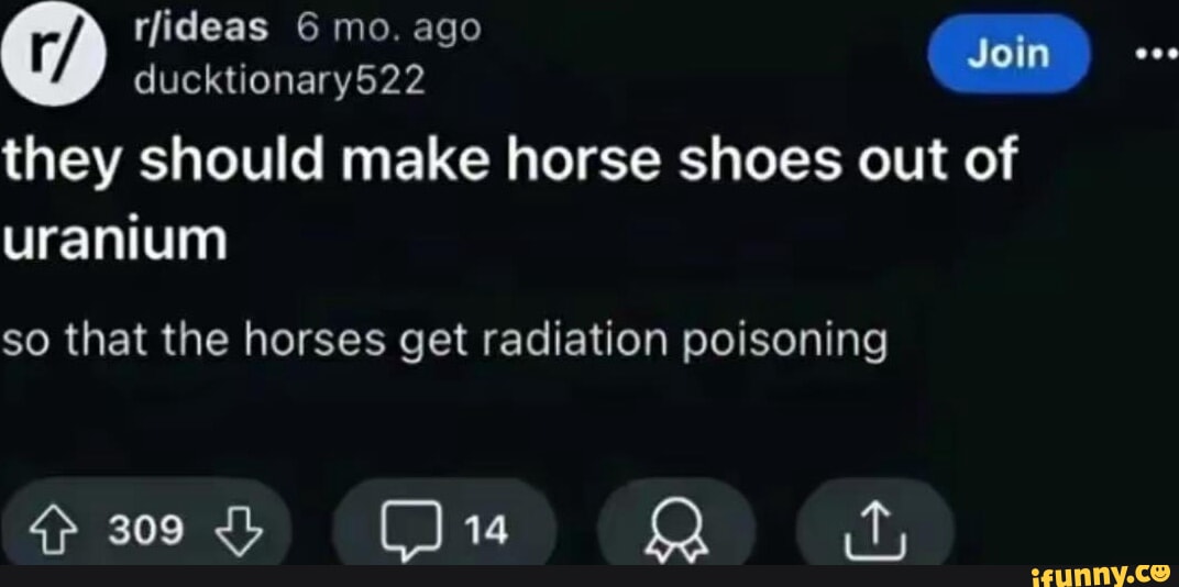 Rlideas 6 mo. ago r/) ducktionary522 Join they should make horse shoes ...