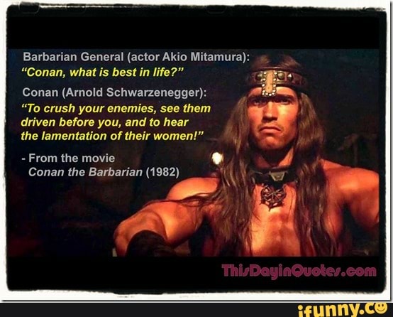 Barbarian General (actor Akio Mitamura): "Conan, what is best in life ...
