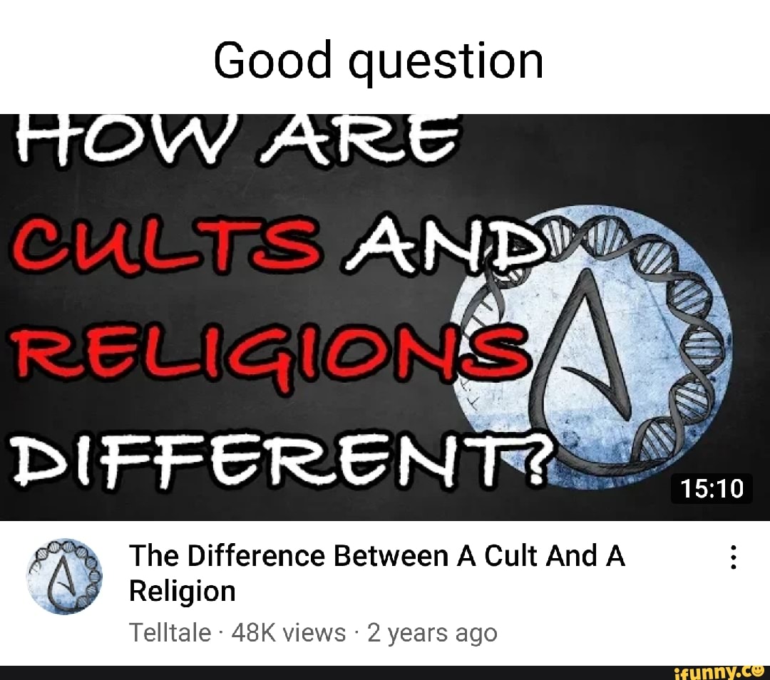 Good question DIFFERENT? The Difference Between A Cult And A Religion ...