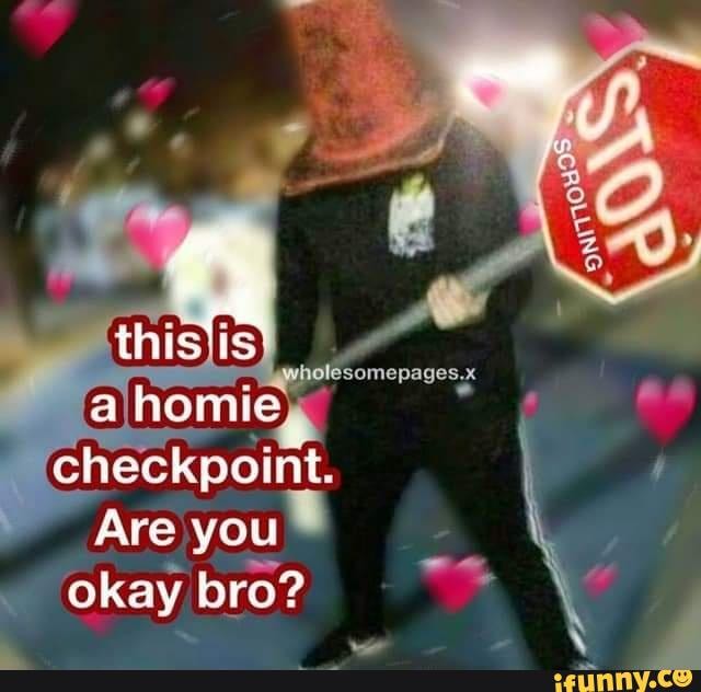 Are you though? - check Are you okay bro? ow - iFunny